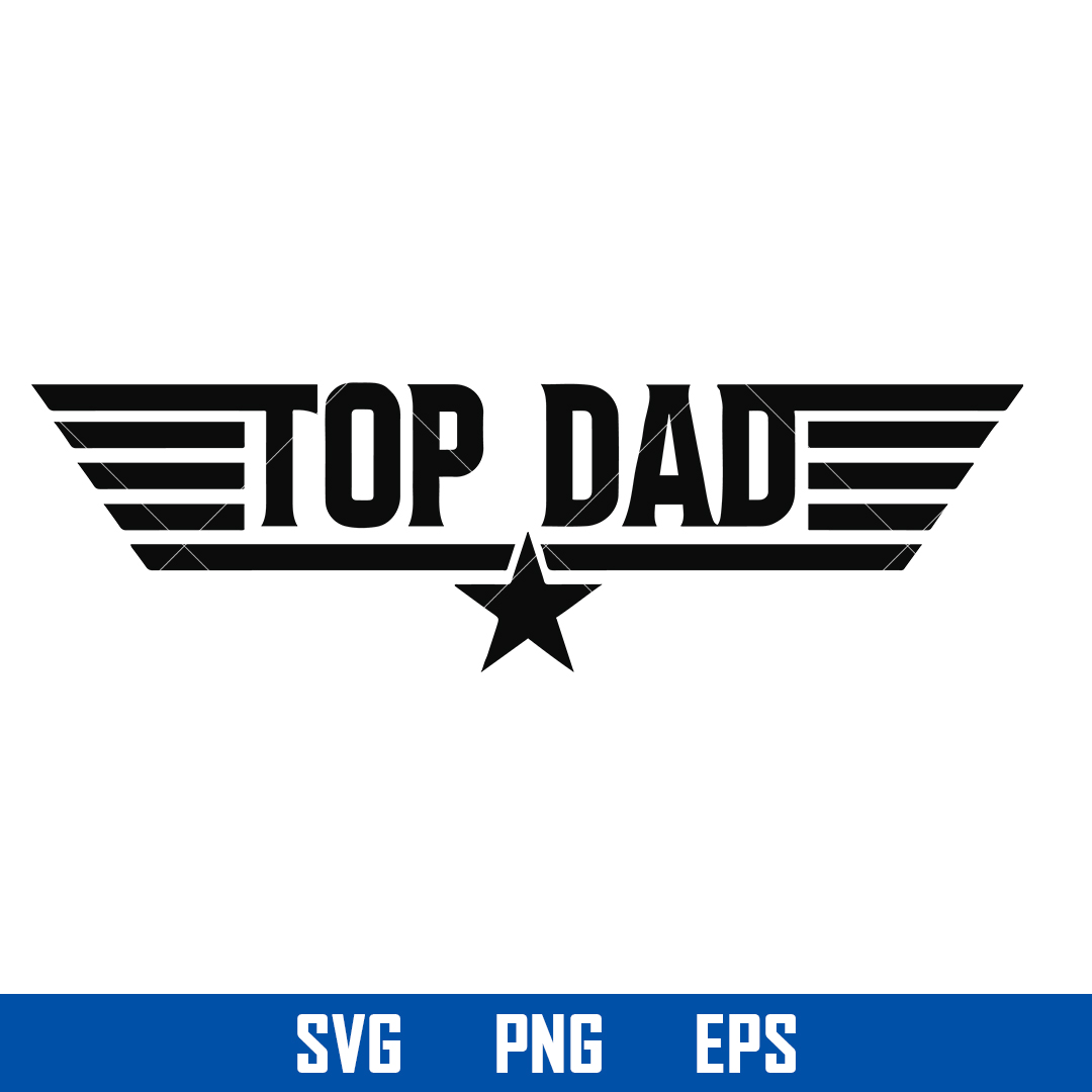 Top Dad Svg, Top Gun Svg, Dad Birthday Svg, Fathers Day Svg, | Inspire ...