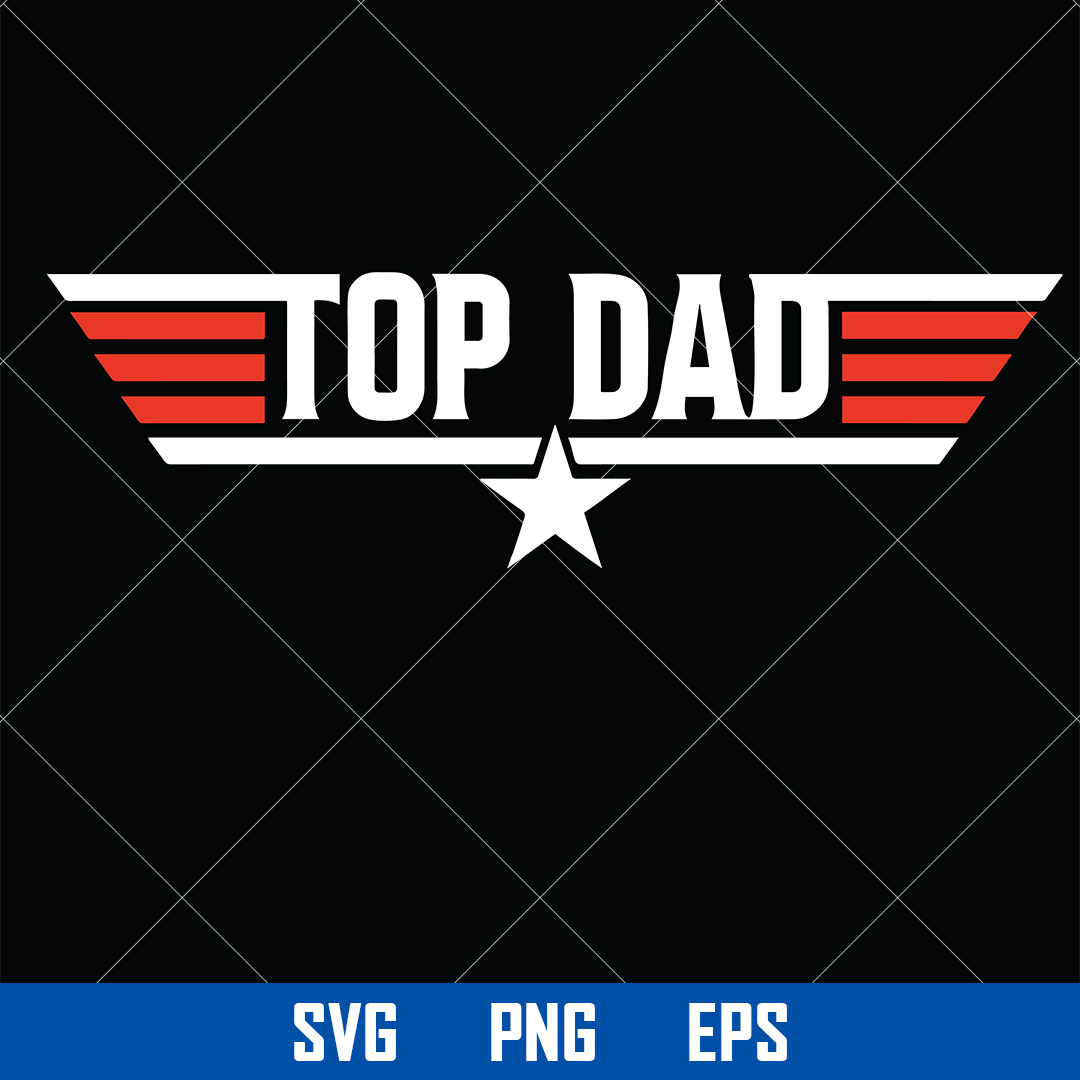 Top Dad Svg, Top Gun Svg, Top Dad Cricut Svg, Fathers Day Sv | Inspire ...