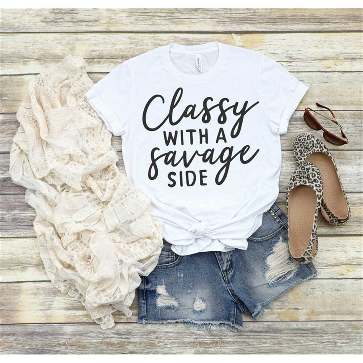 Classy with a Savage Side Shirt, Classy Shirt, Savage Shirt, - Inspire ...