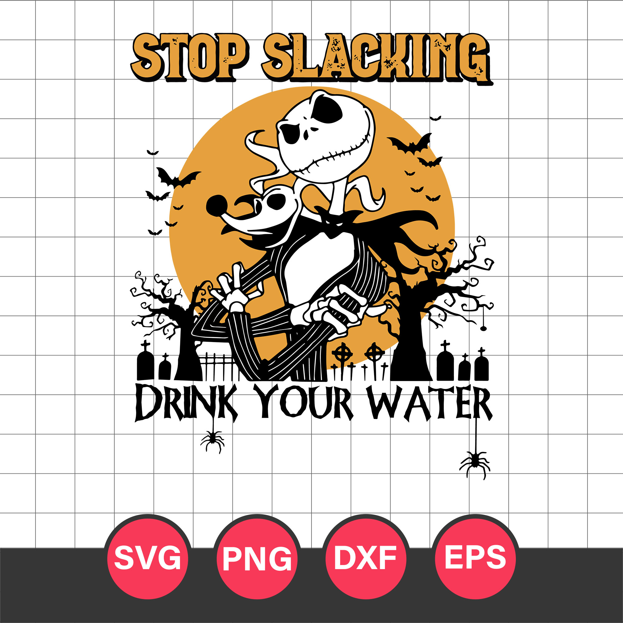 Stop Slacking Drink Your Water Svg, Skellington Svg, Hallowe - Inspire ...