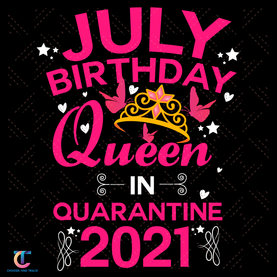 July Birthday Queen In Quarantine 2021 Svg, Birthday Svg, Ju | Inspire ...