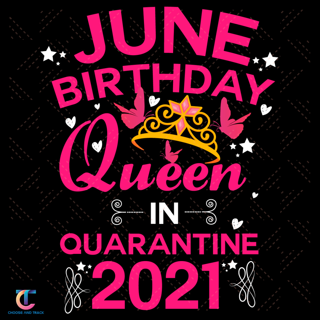 June Birthday Queen In Quarantine 2021 Svg, Birthday Svg, Ju | Inspire ...