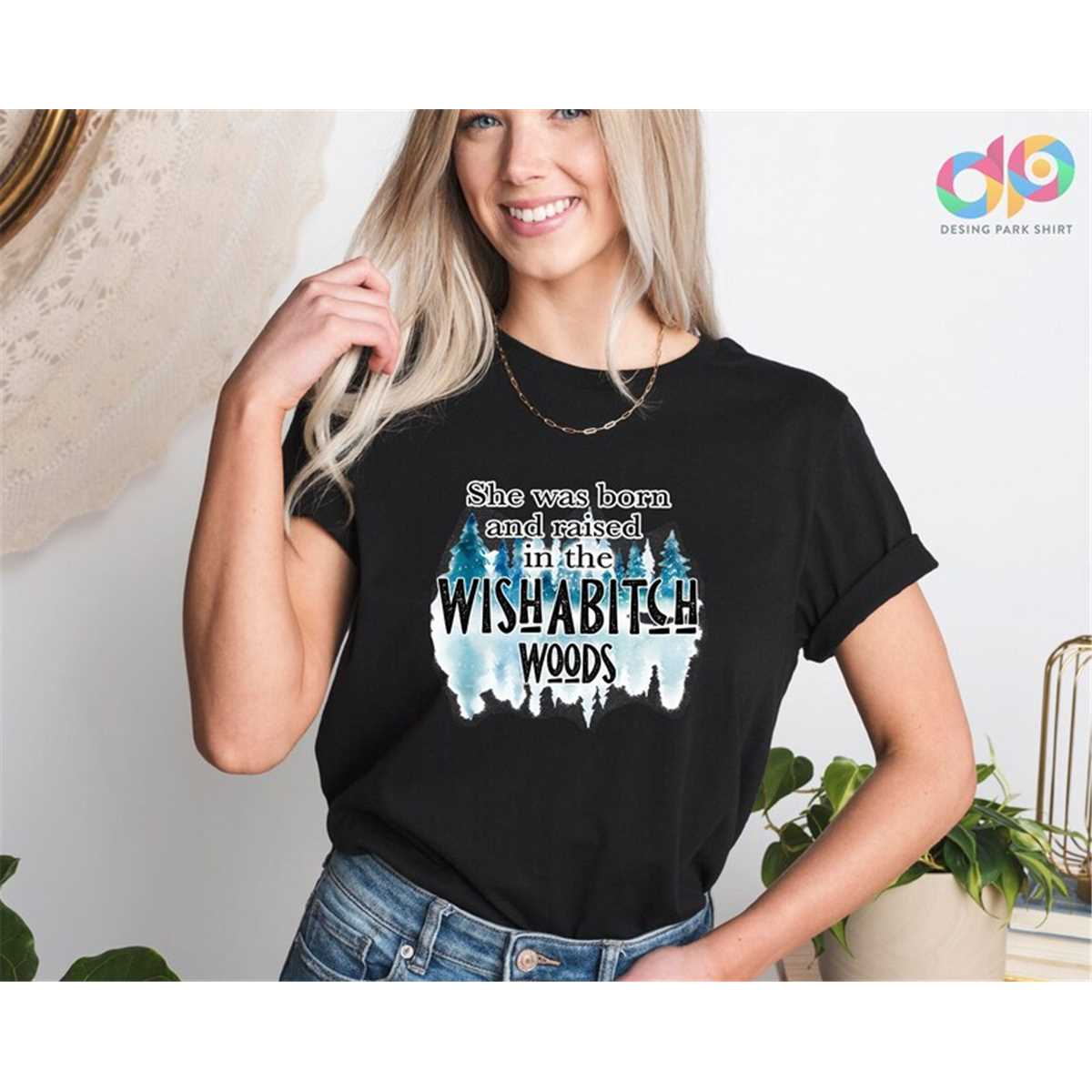 She Was Born and Raised in Wishabitch Woods Shirt, Country G | Inspire ...