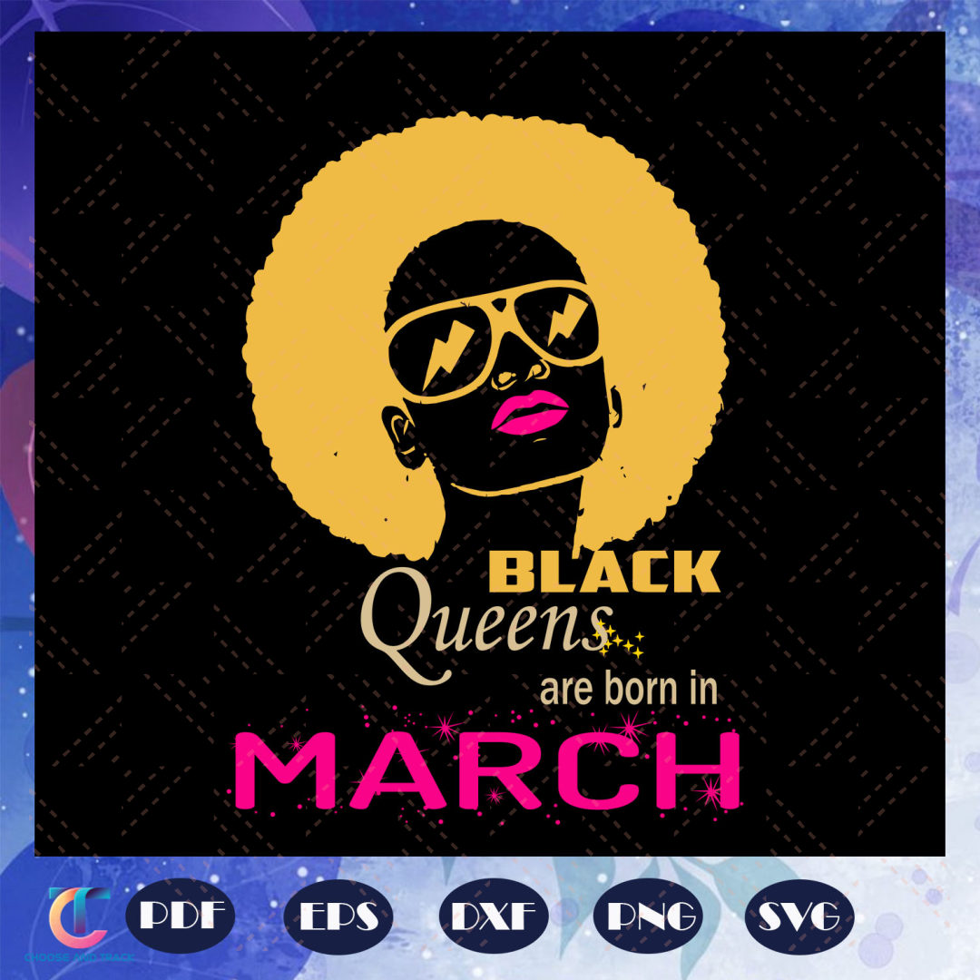 Black Queens Are Born In March, March Girl Svg, Born In Marc | Inspire ...