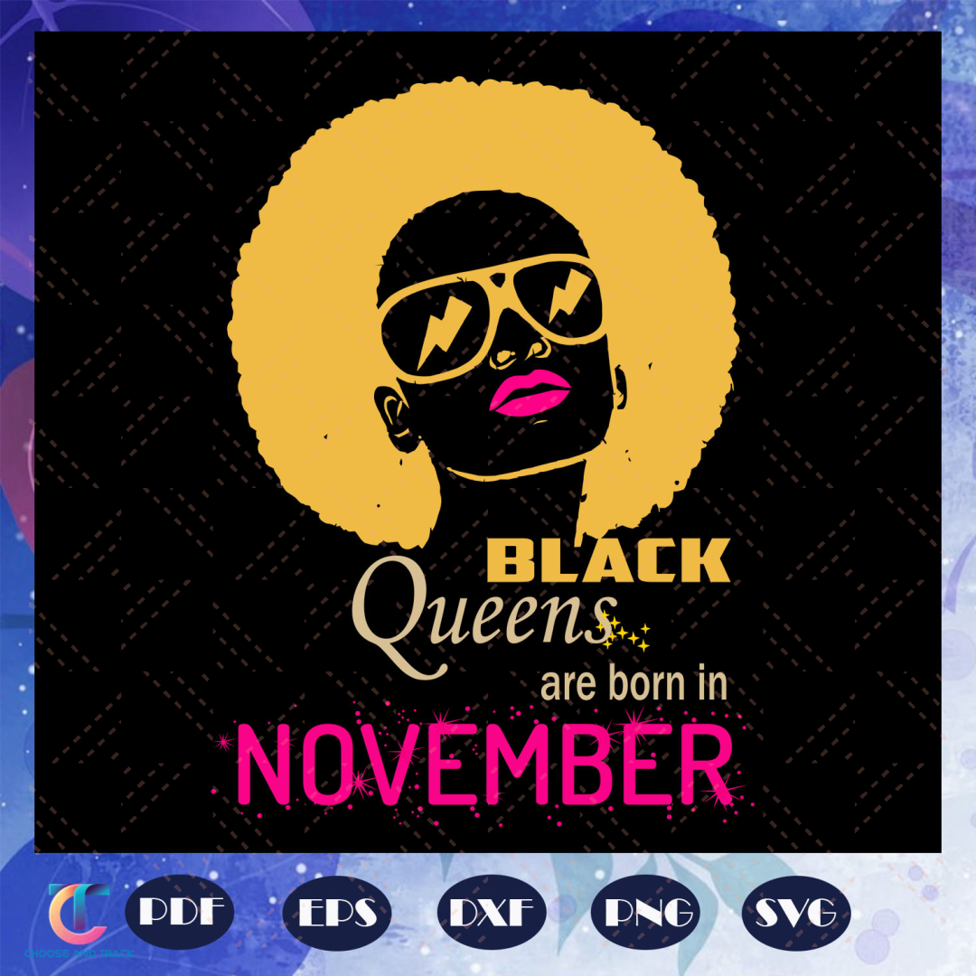Black Queens Are Born In November, November Girl Svg, Born I | Inspire ...