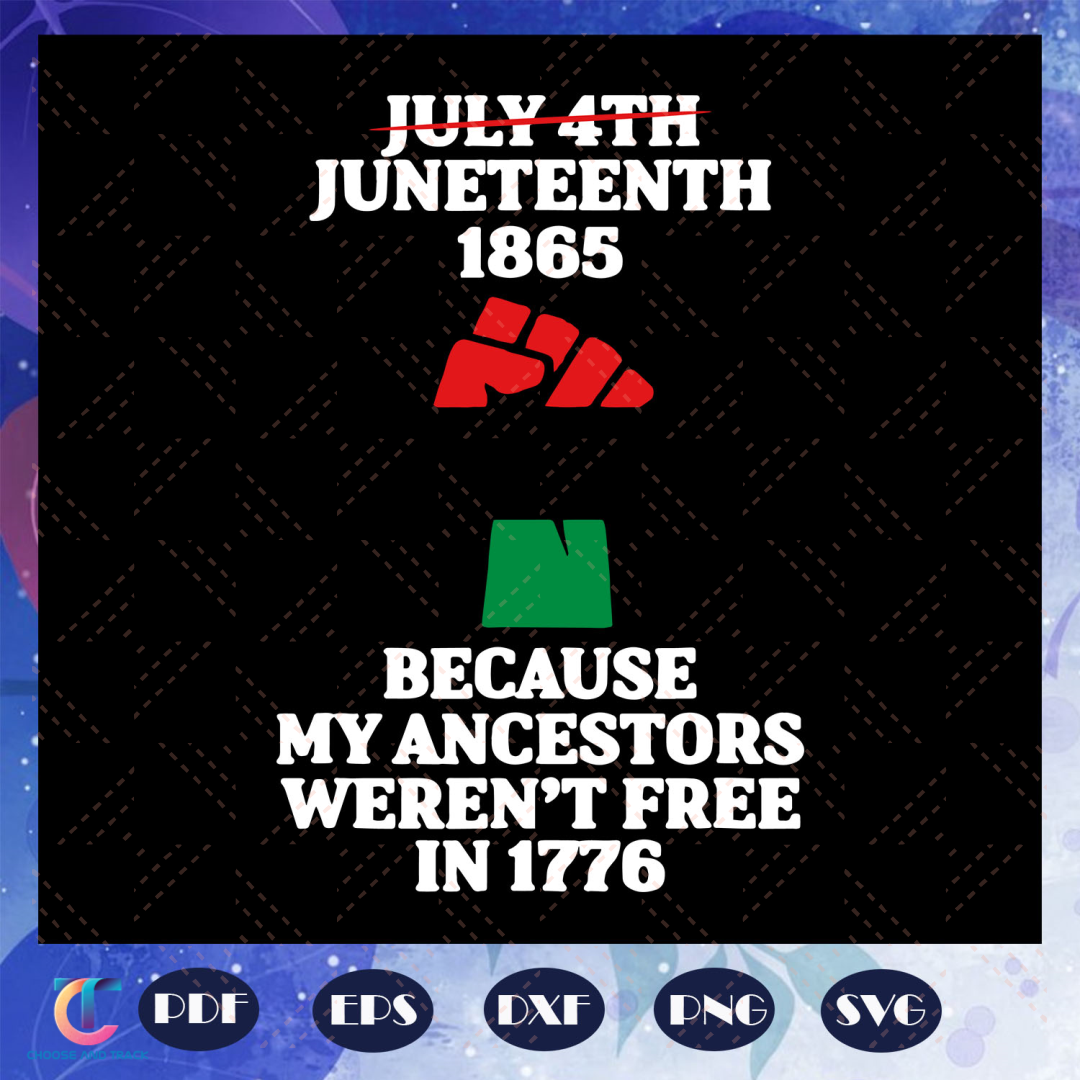July 4th Juneteenth 1865 Because My Ancestors Svg, Free ish - Inspire ...