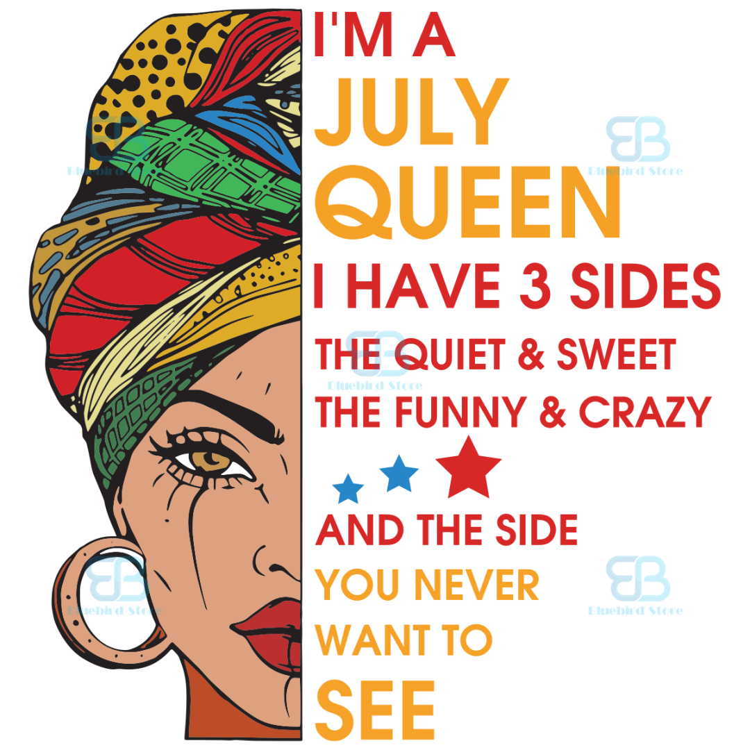 Im A July Queen I Have 3 Sides Svg, Birthday Svg, Im A July | Inspire ...