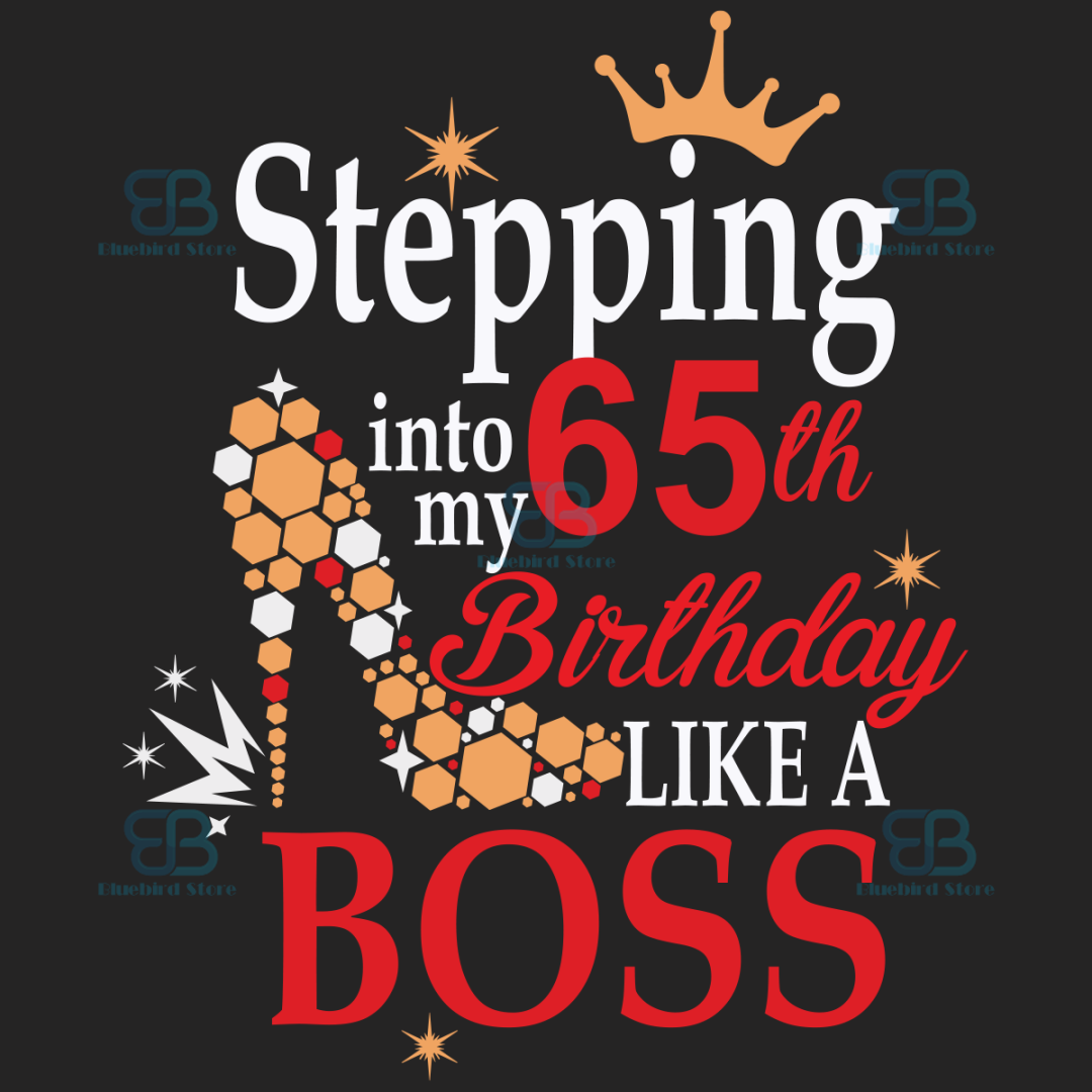 Stepping Into My 65th Birthday Like A Boss Svg, Birthday Svg | Inspire ...