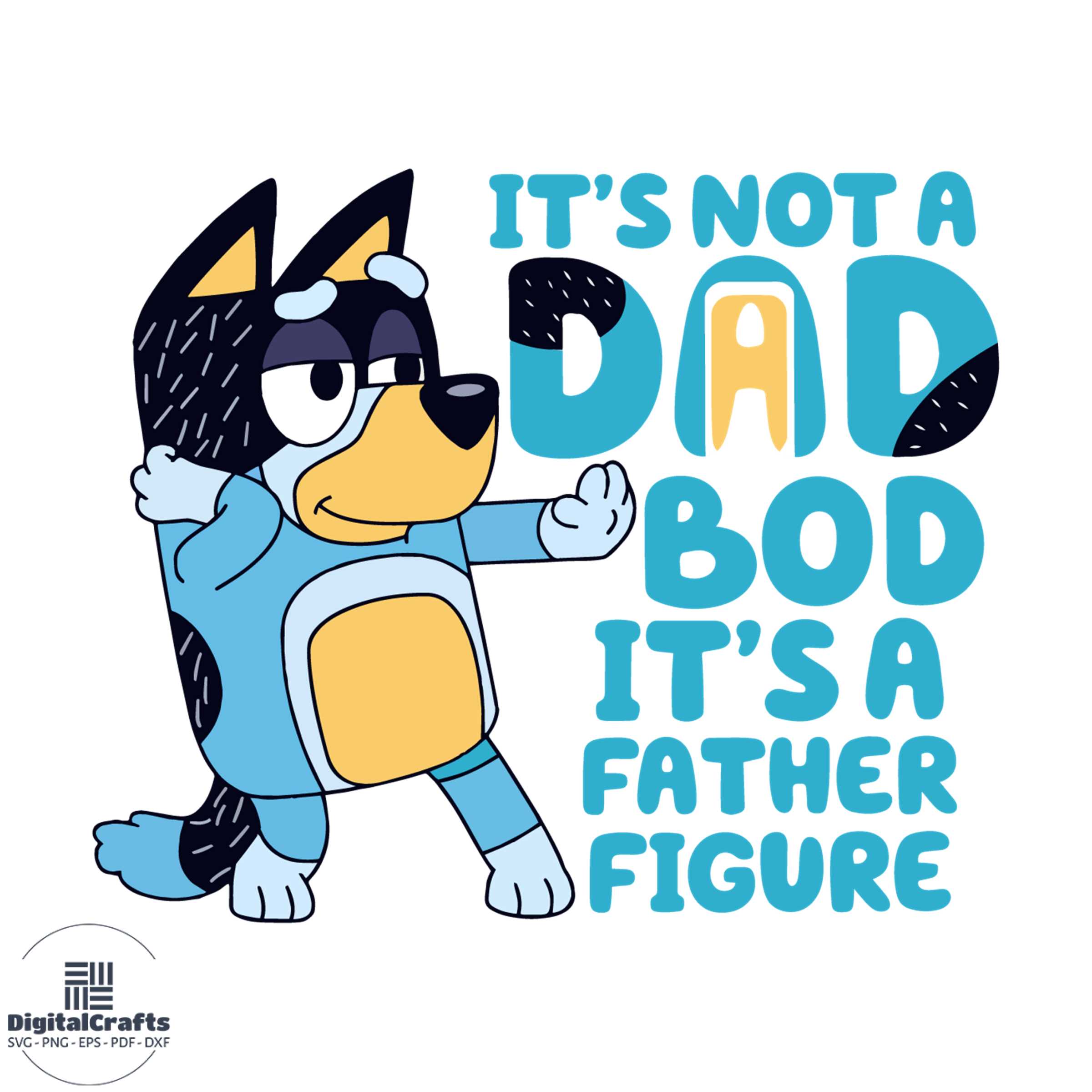 Bluey Dad Its Not A Dad Bod Its A Father Figure Svg Cutting | Inspire ...