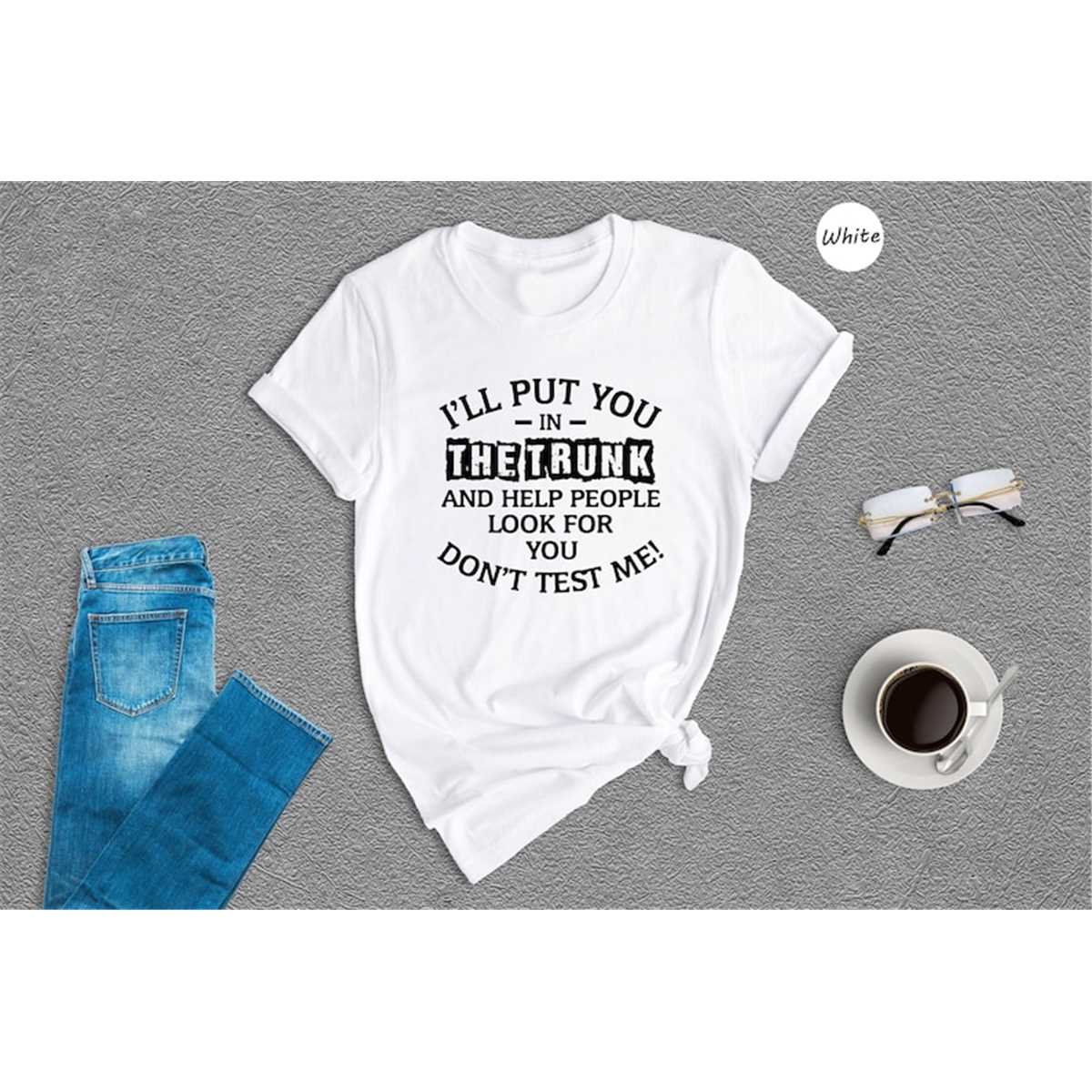 Funny Put In Trunk Saying, I'll Put You in the Trunk Dont Te | Inspire ...