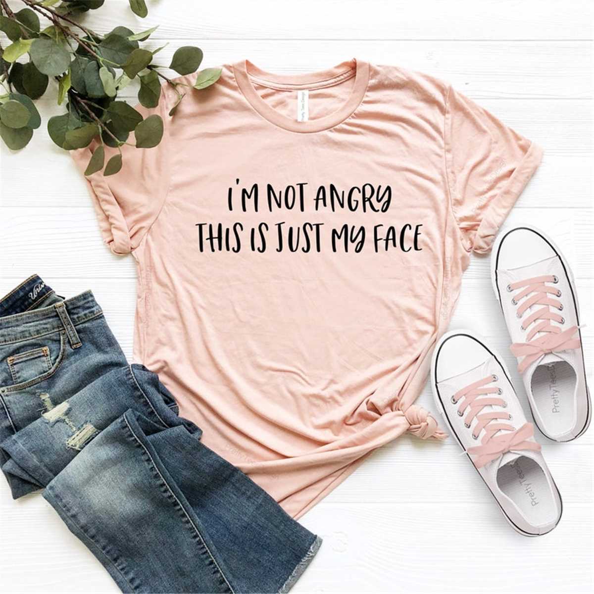 I'm Not Angry This Is Just My Face Shirt, Sarcastic Shirt, F | Inspire Uplift