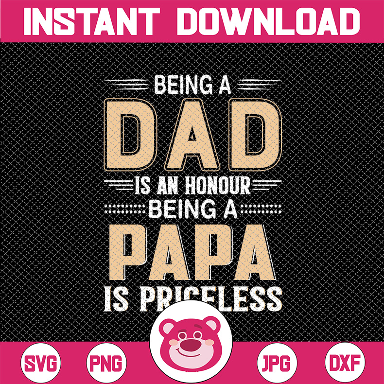 Being A Dad Is An Honor Being A Papa Is Priceless, Papa , Pa | Inspire ...