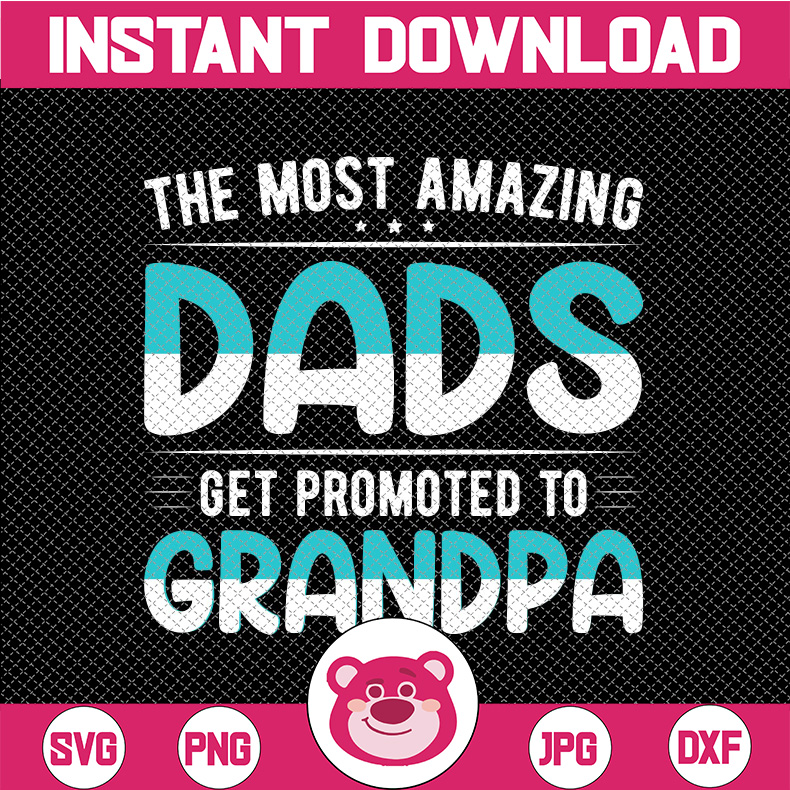 The most amazing dad get promoted to grandpa svg, fathers da | Inspire ...