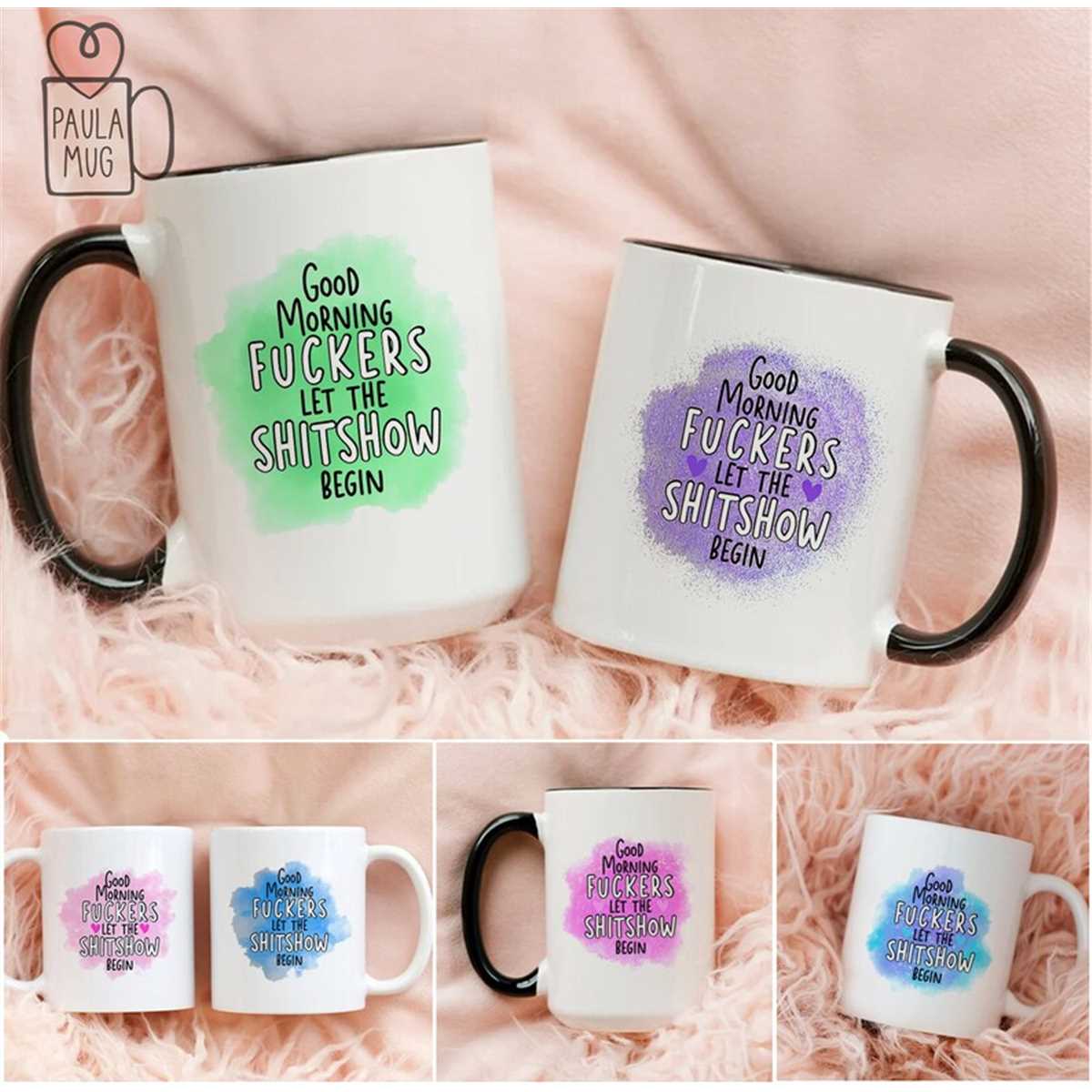 Good Morning Fuckers Let The Shitshow Begin Mug, Funny Work | Inspire ...