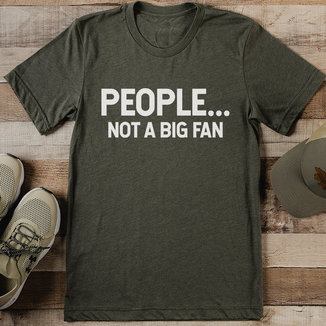 People Not A Big Fan Tee - Inspire Uplift