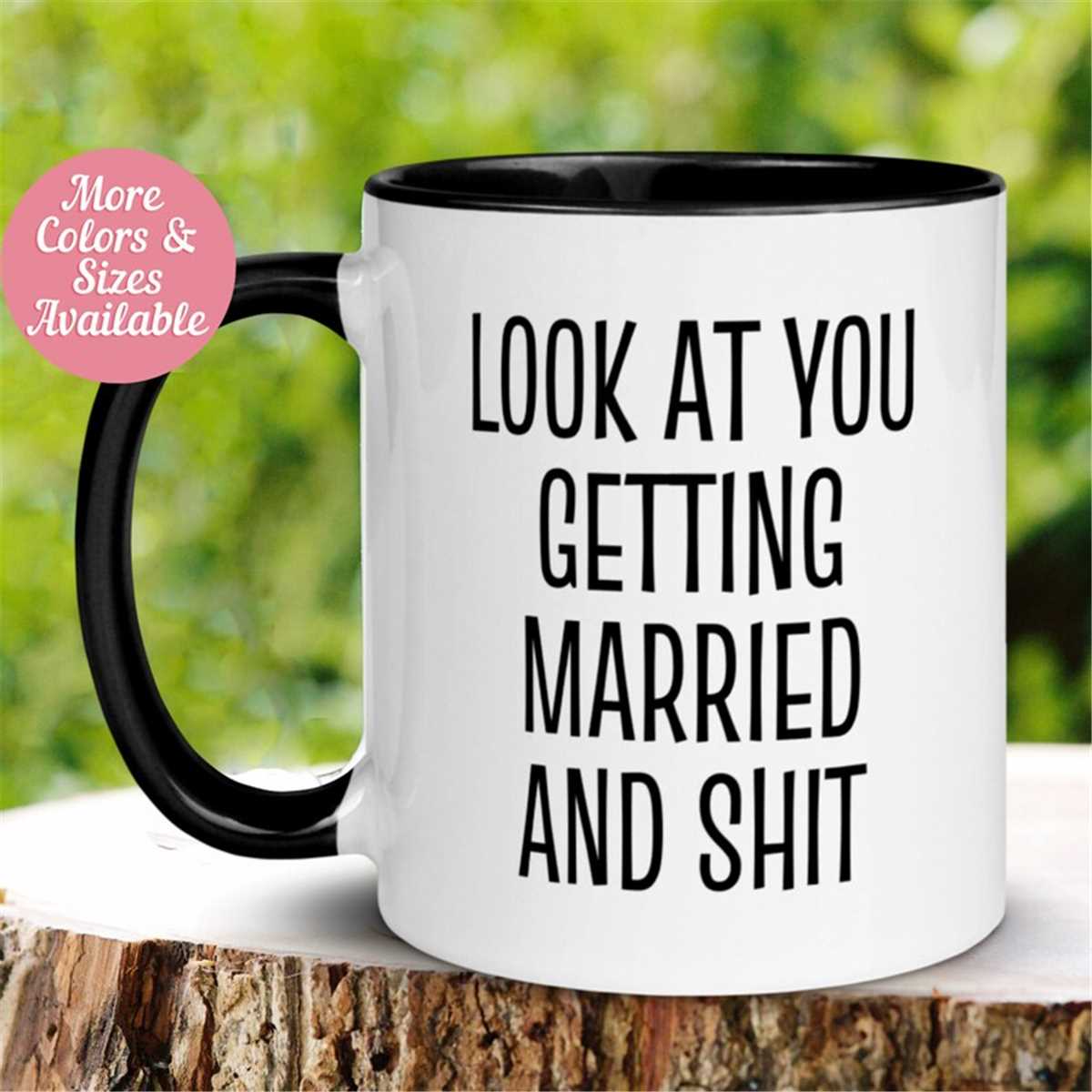 Wedding Mug, Look At You Getting Married and Shit Mug, Engag | Inspire Uplift