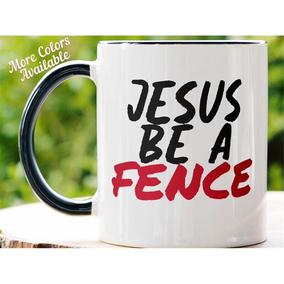 Jesus Mug, Jesus Be A Fence Mug, Christian Mug, God Mug, Spi | Inspire ...