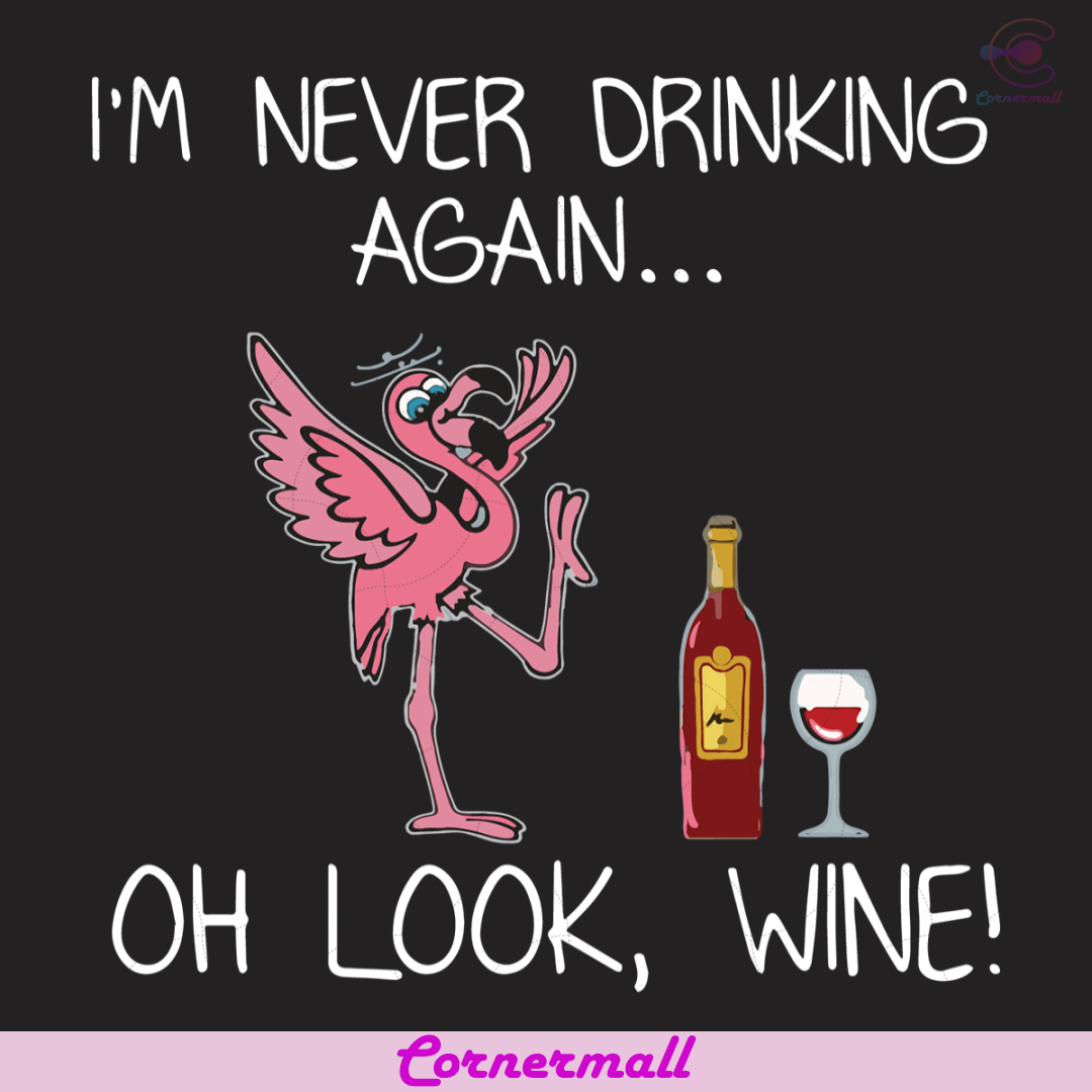 I Am Never Drink Again Oh Look Wine Funny Flamingo Svg, Tren | Inspire ...