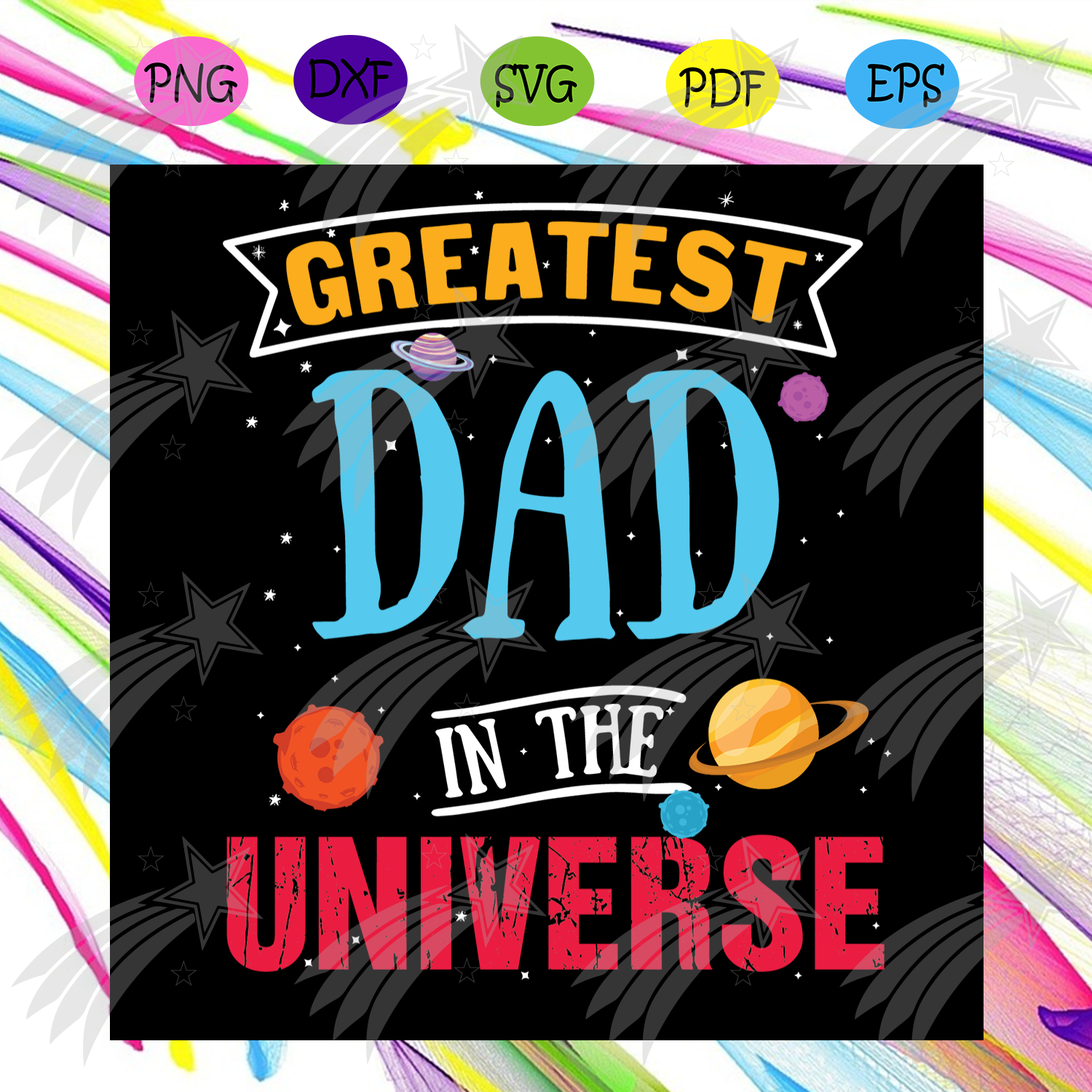 Greatest Dad In The Universe Space Theme Fathers Day Svg, Fa - Inspire ...