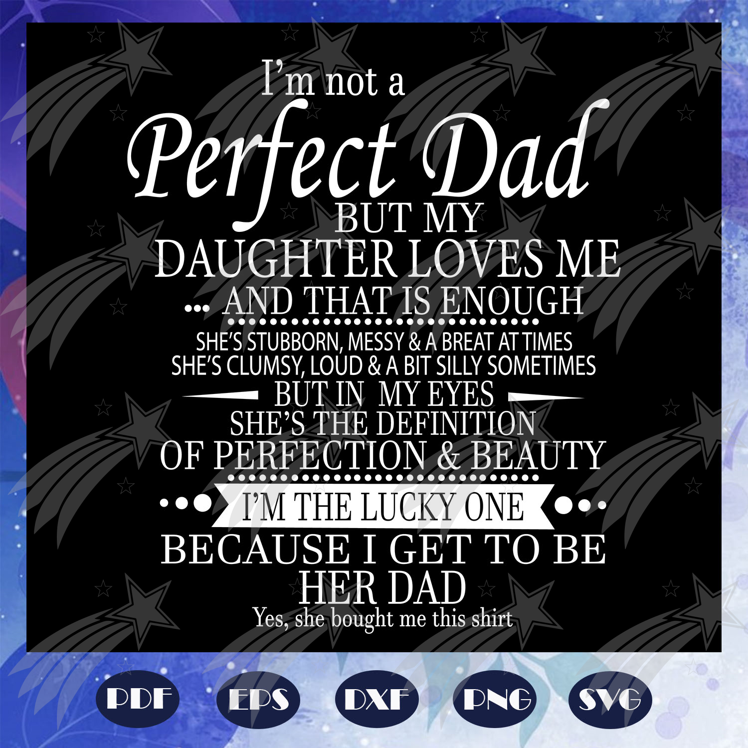 I am not a perfect dad but my daughter loves me svg, fathers | Inspire Uplift