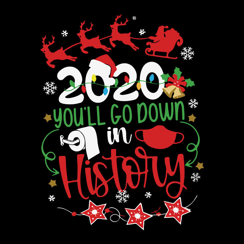Quarantine Christmas Svg, 2020 You'll Go Down In History Svg | Inspire ...