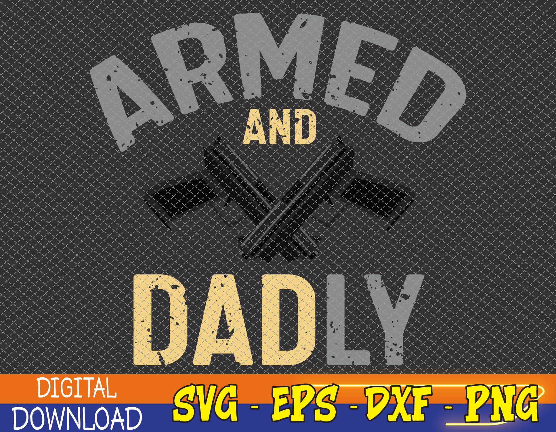 Mens Armed And Dadly, Funny Deadly Father Svg, Eps, Png, Dxf | Inspire ...