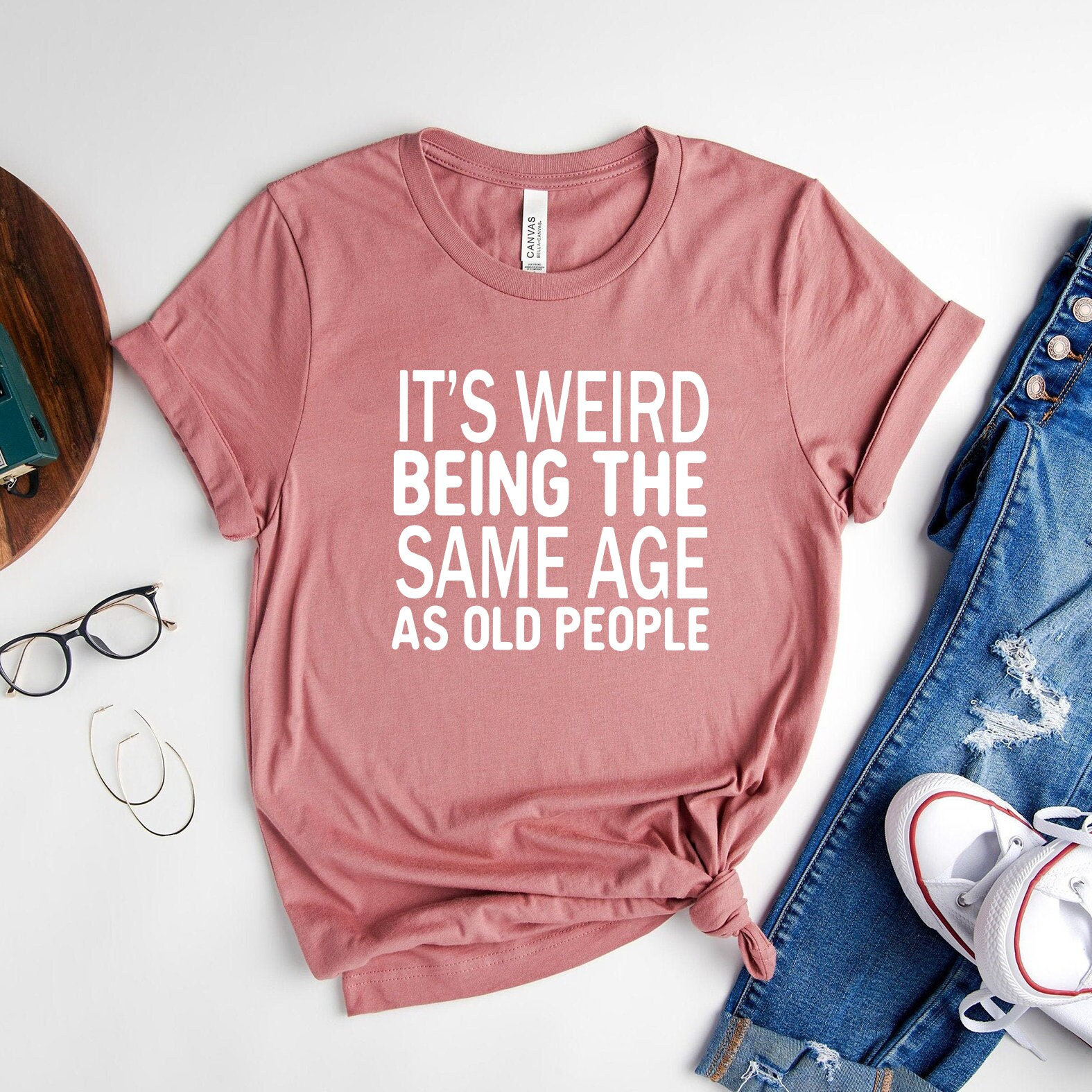 Its Weird Being The Same Age As Old People Funny Vintage T-S | Inspire ...