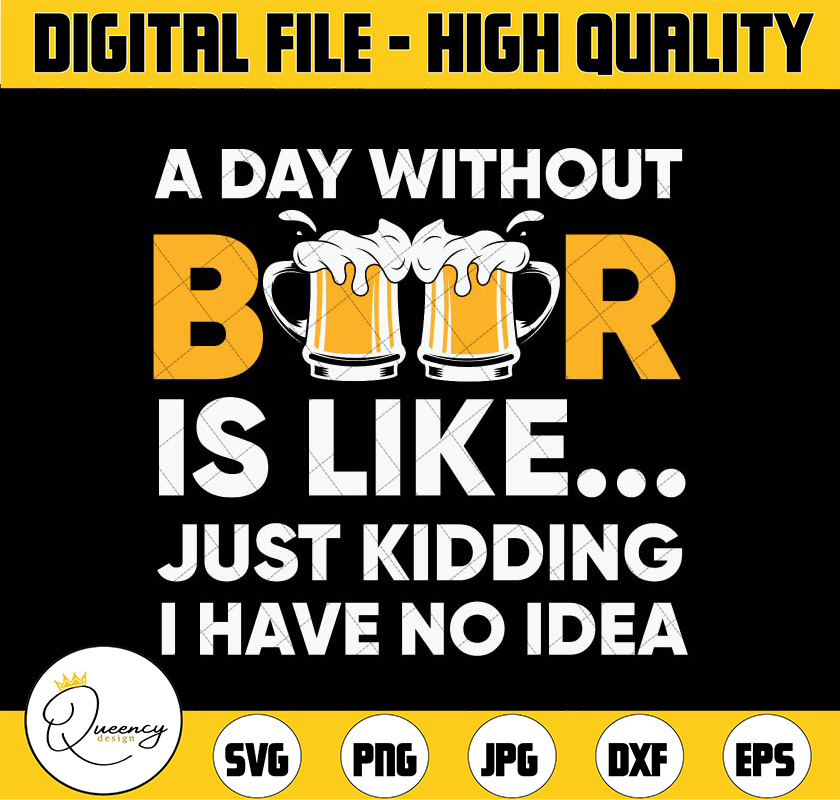 Beer Cut File SVG, a day without beer is like, just kidding, | Inspire ...
