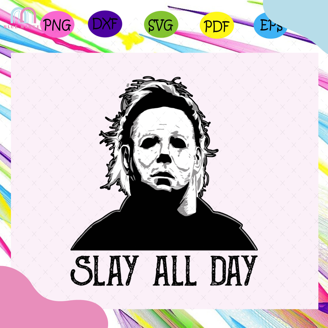 Slay all day michael myers mich | Inspire Uplift