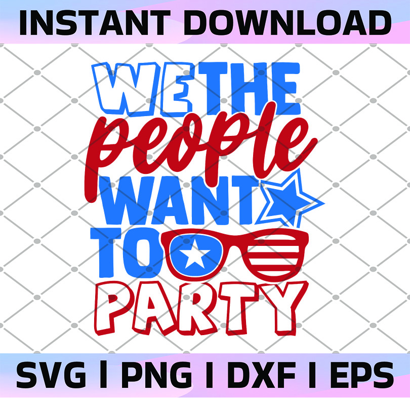 We The People Want To Party SVG America SVG Cut File Clip ar | Inspire ...