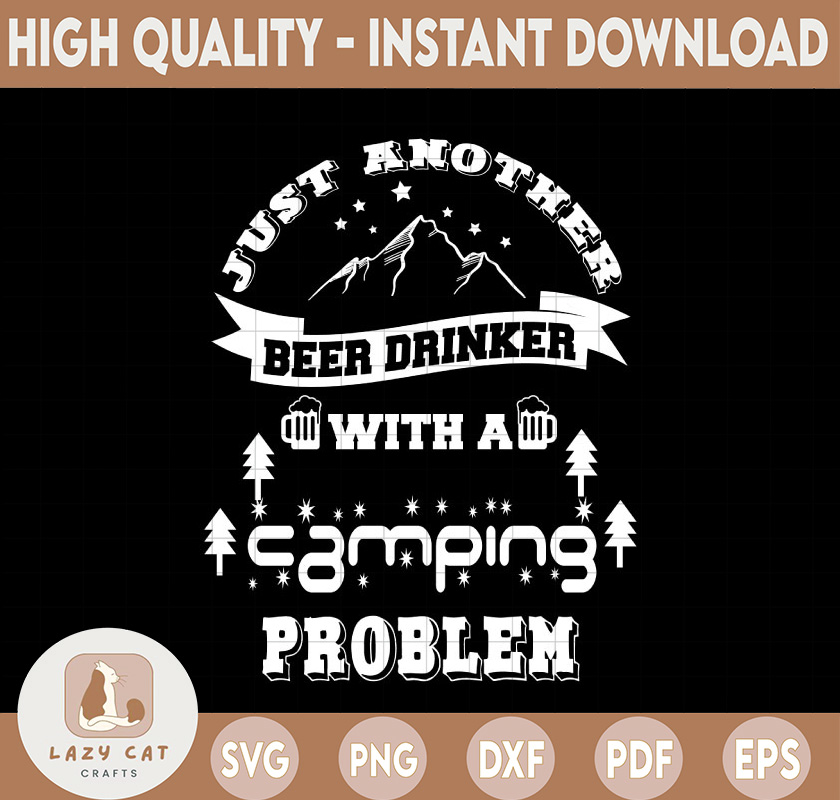 Just Another Beer Drinker With A Camping Problem SVG Cut Fil | Inspire ...