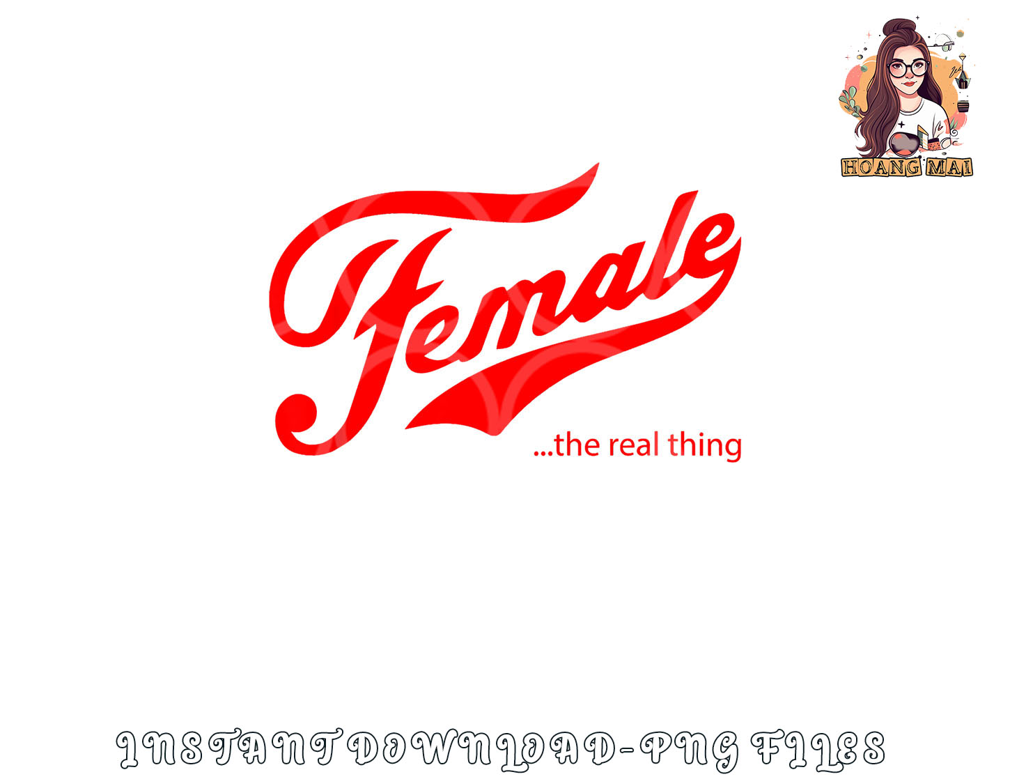 Female the real thing png, digital download copy - Inspire Uplift