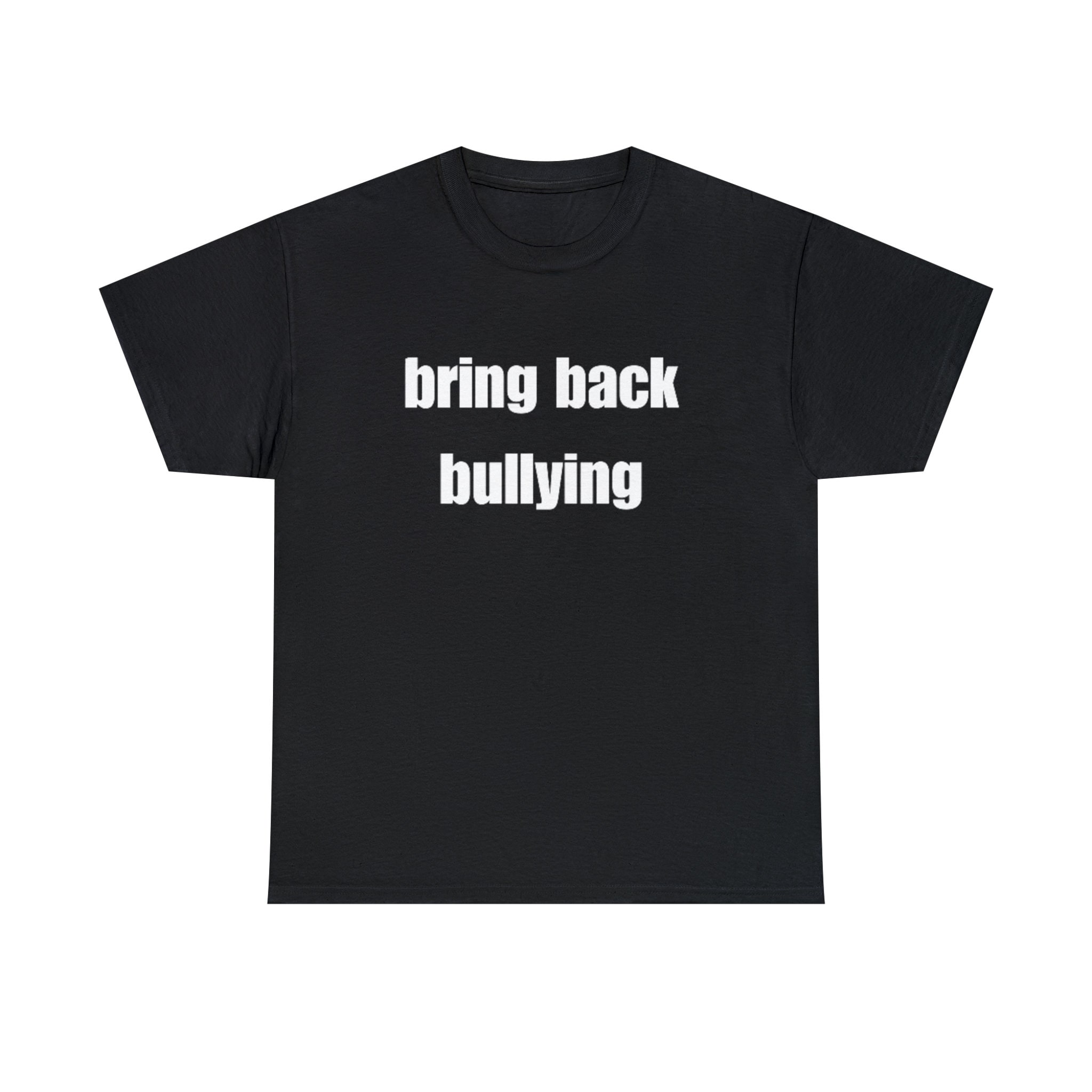 Bring Back Bullying Tee - Inspire Uplift