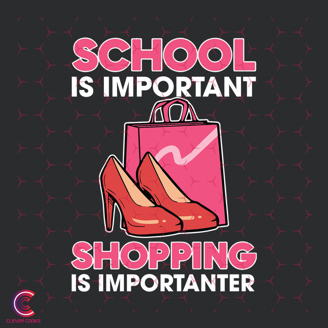 School Is Important Shopping Is Importanter Svg, T | Inspire Uplift