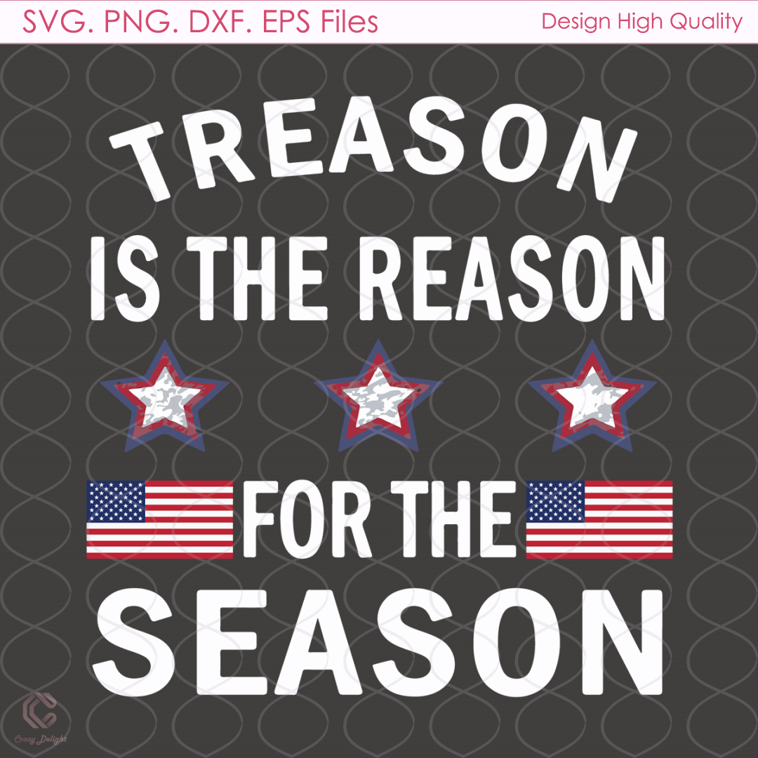 Treason Is The Reason For The Season Svg, 4th Of July Svg, T | Inspire ...