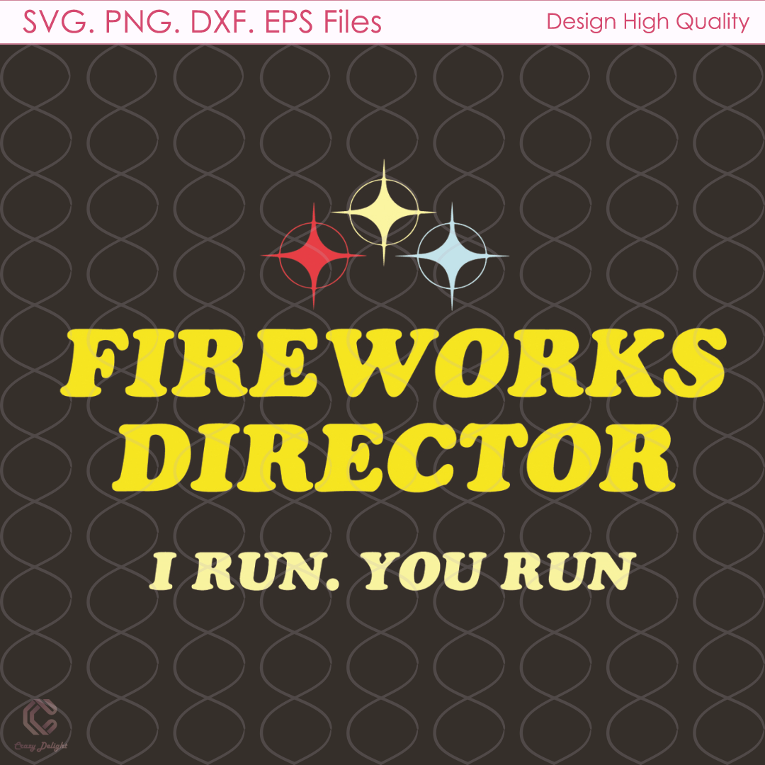 Fireworks Director Svg, Independence Svg, I Run Svg, You Run - Inspire ...