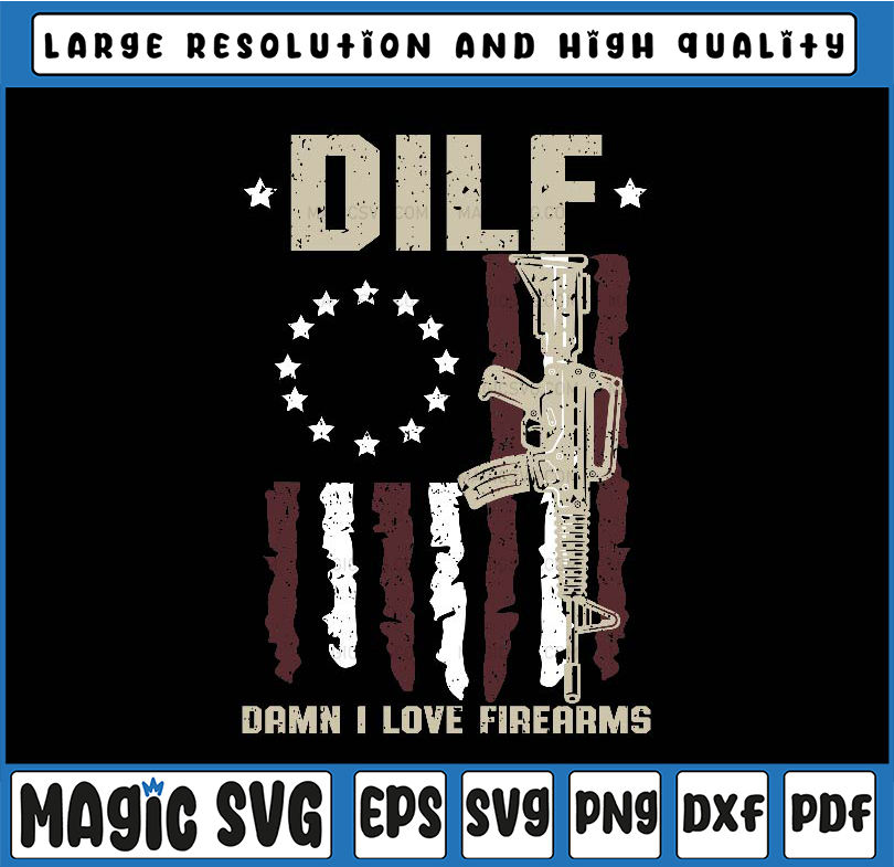 Gun American Flag DILF Svg, Damn I Love Firearms Png, DILF | Inspire Uplift