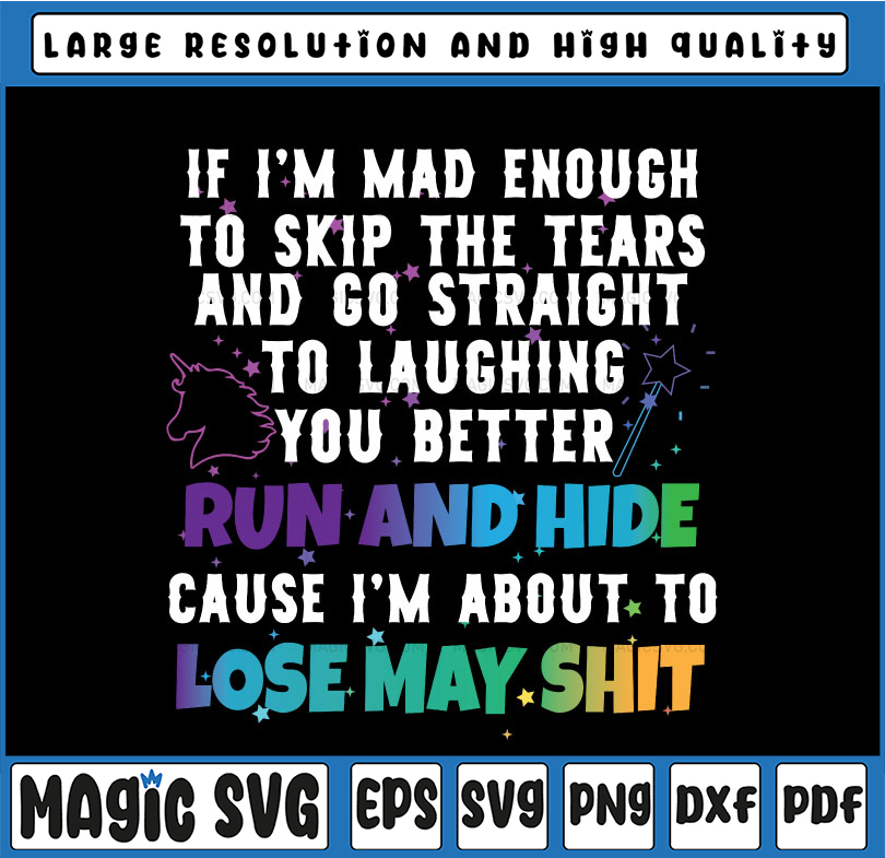 If Im Mad Enough To Skip The Tears And Go Straight Svg Png E | Inspire ...