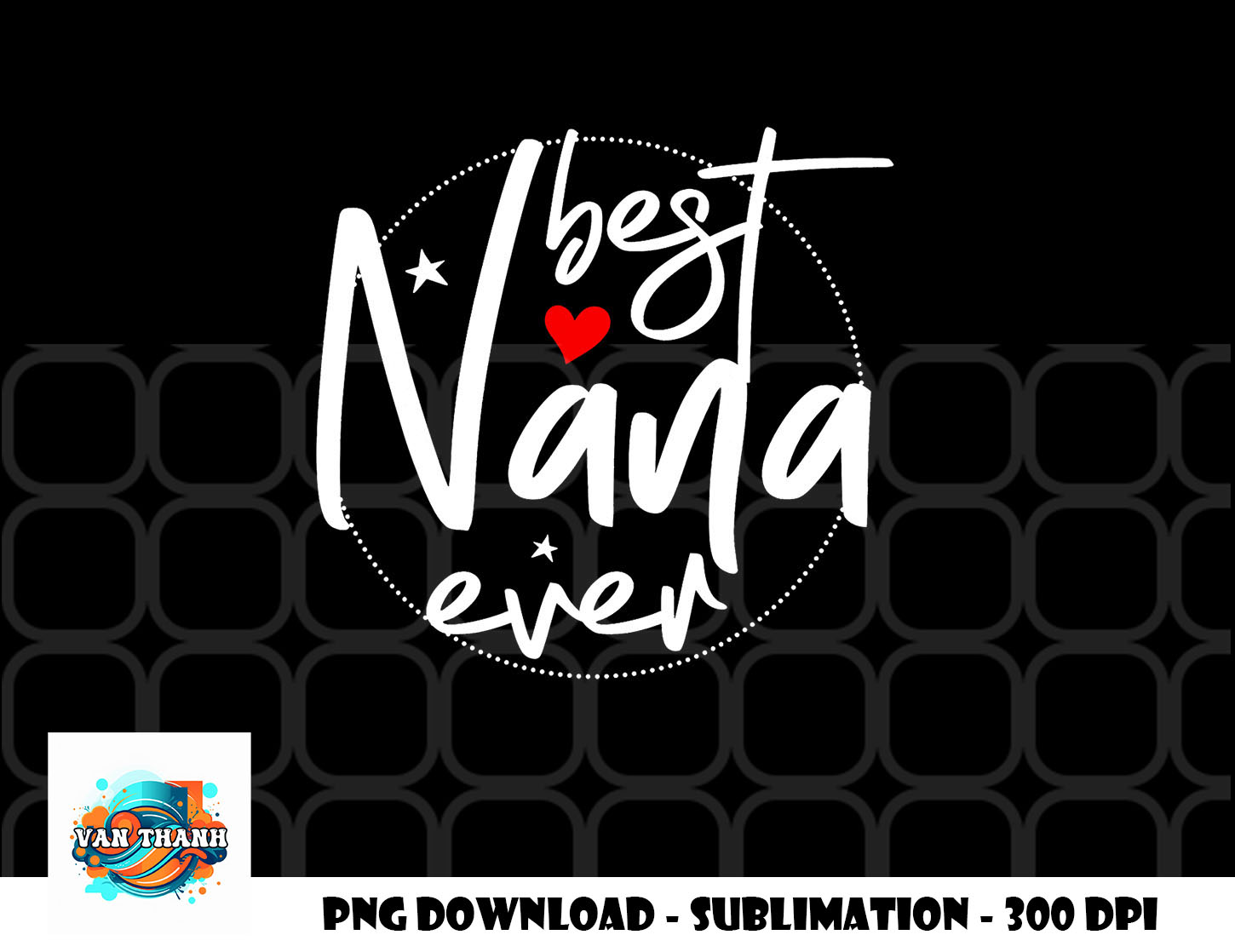Best Nana Ever Nana Png Digital Download Copy Inspire Uplift