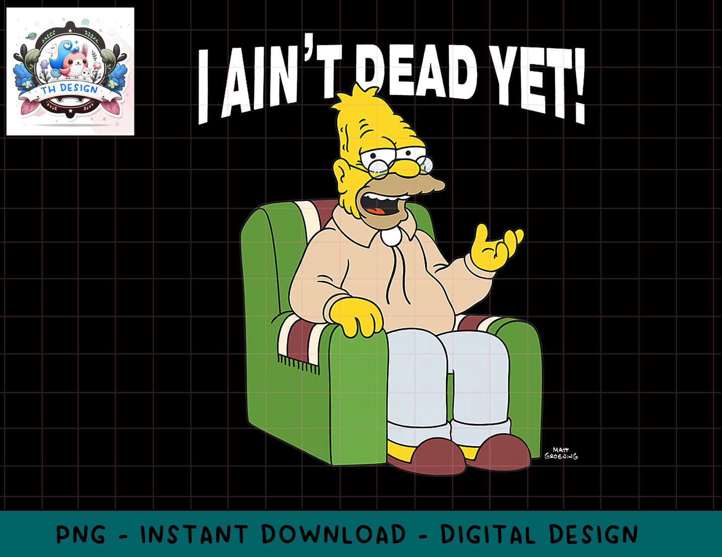 The Simpsons Grandpa I Aint Dead Yet Quote V2 png, sublimati | Inspire ...