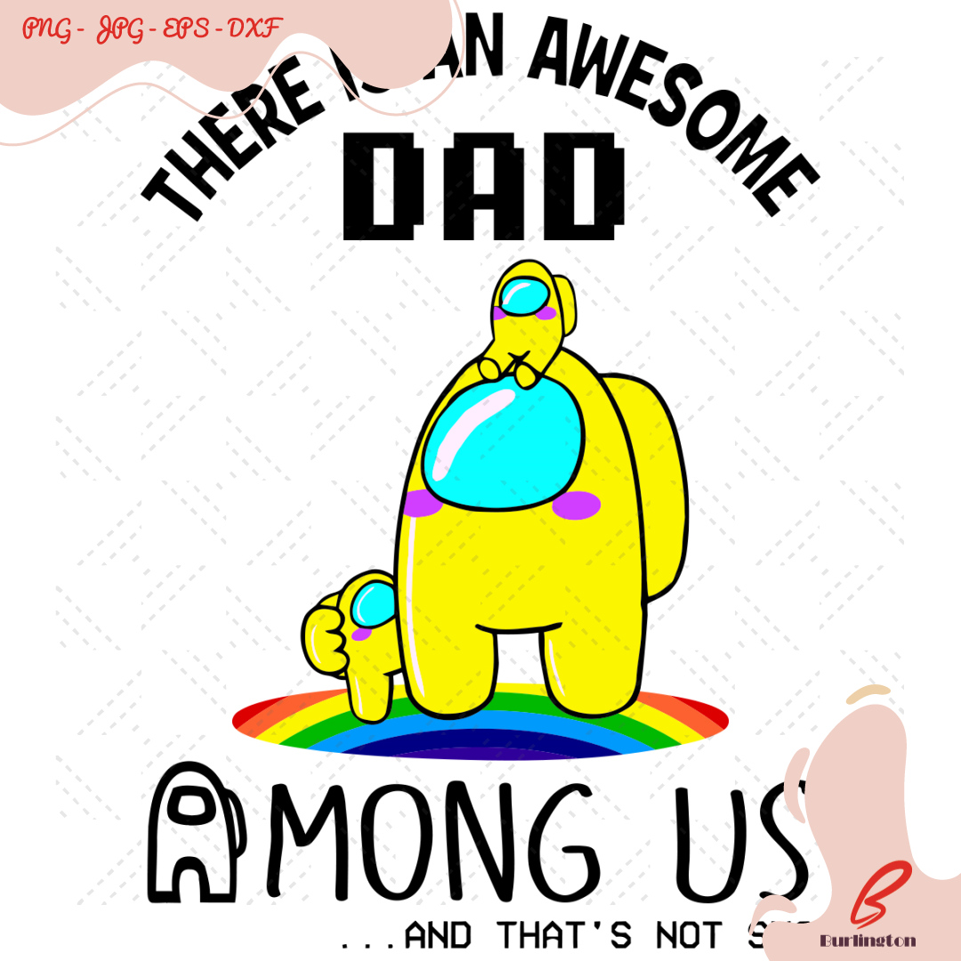 There Is An Awesome Dad Among Us Yellow Impostor Sv | Inspire Uplift