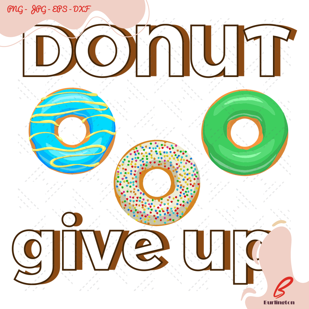 Donut Give Up Funny Svg, Trending Svg, Donuts Svg, | Inspire Uplift