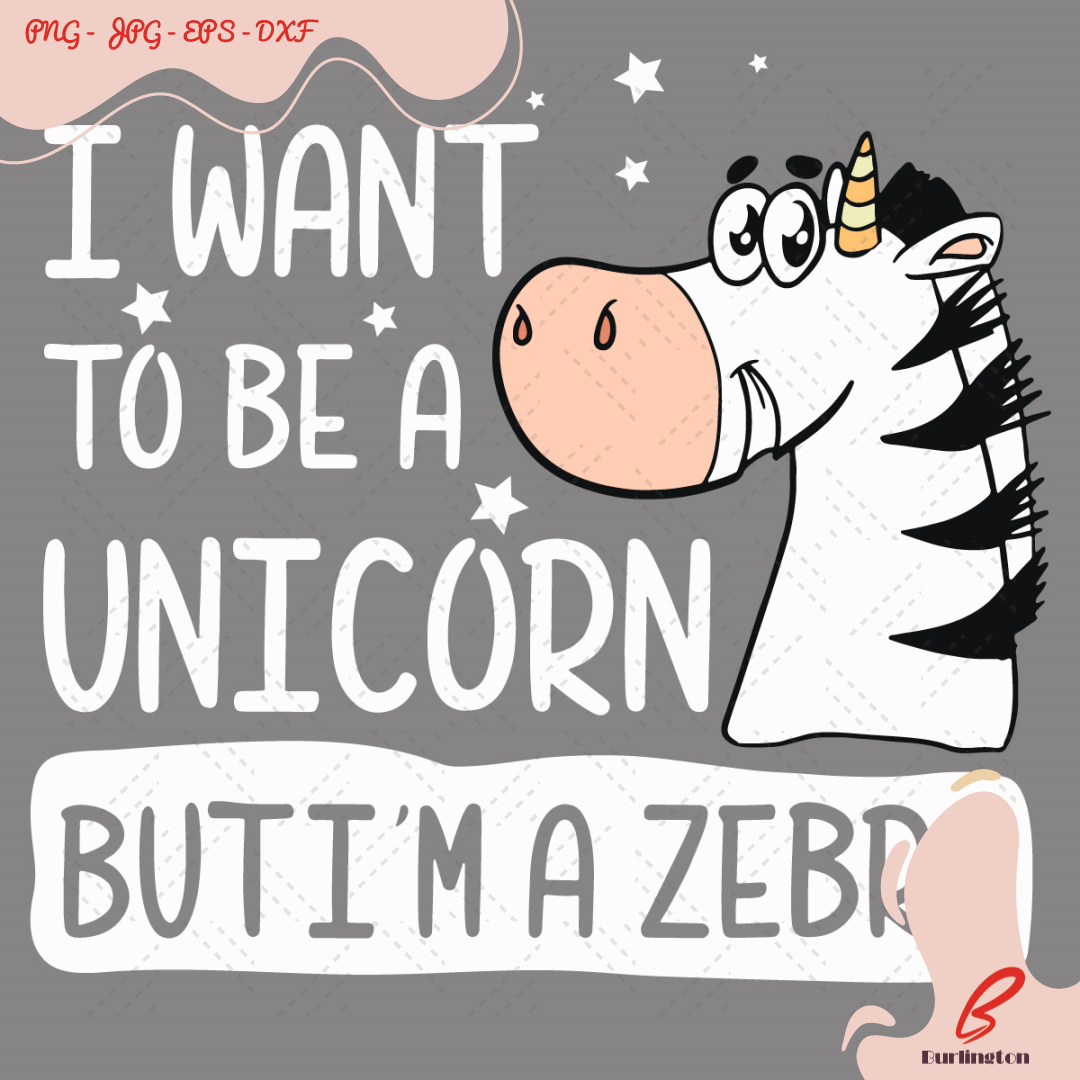 I Want To Be A Unicorn But Im A Zebra Svg, Trendin | Inspire Uplift