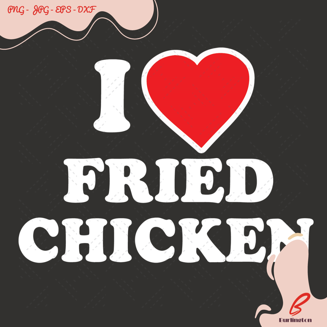 I Love Fried Chicken Svg, Trending Svg, Fried Chic | Inspire Uplift
