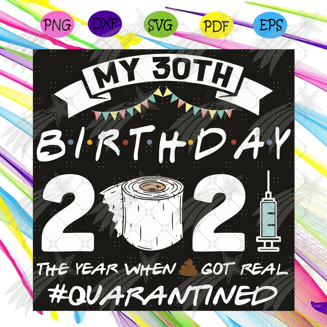 My 30th Birthday 2021 Quarantine Svg, Birthday Svg, 30th Bir - Inspire ...