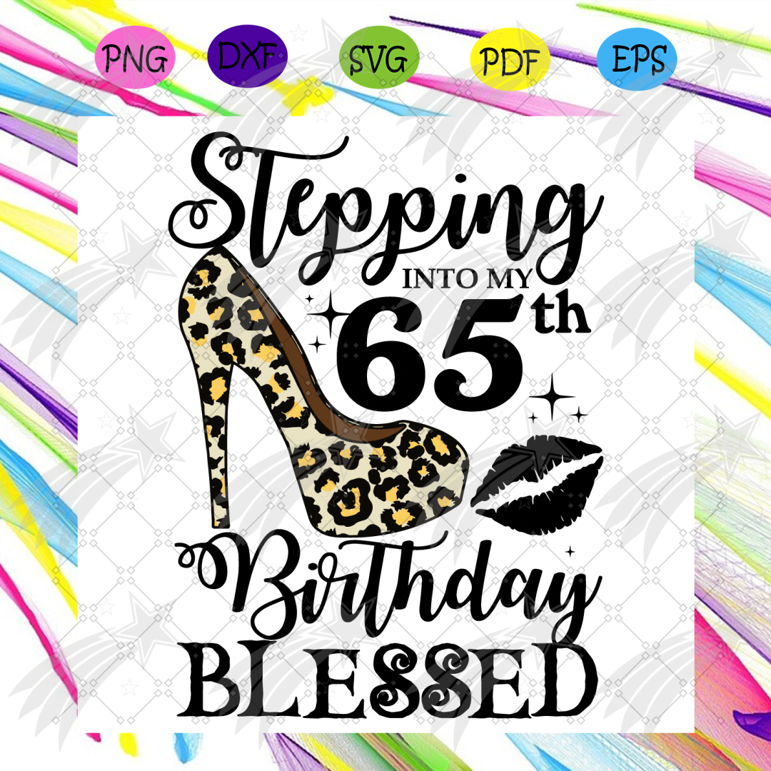 Stepping Into My 65th Birthday Blessed Svg, Birthday Svg, 65 | Inspire ...