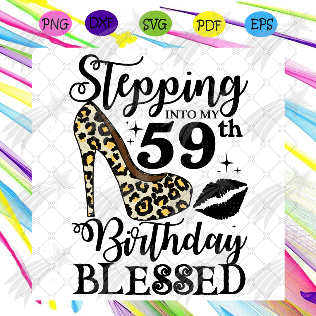 Stepping Into My 59th Birthday Blessed Svg, Birthday Svg, 59 - Inspire ...