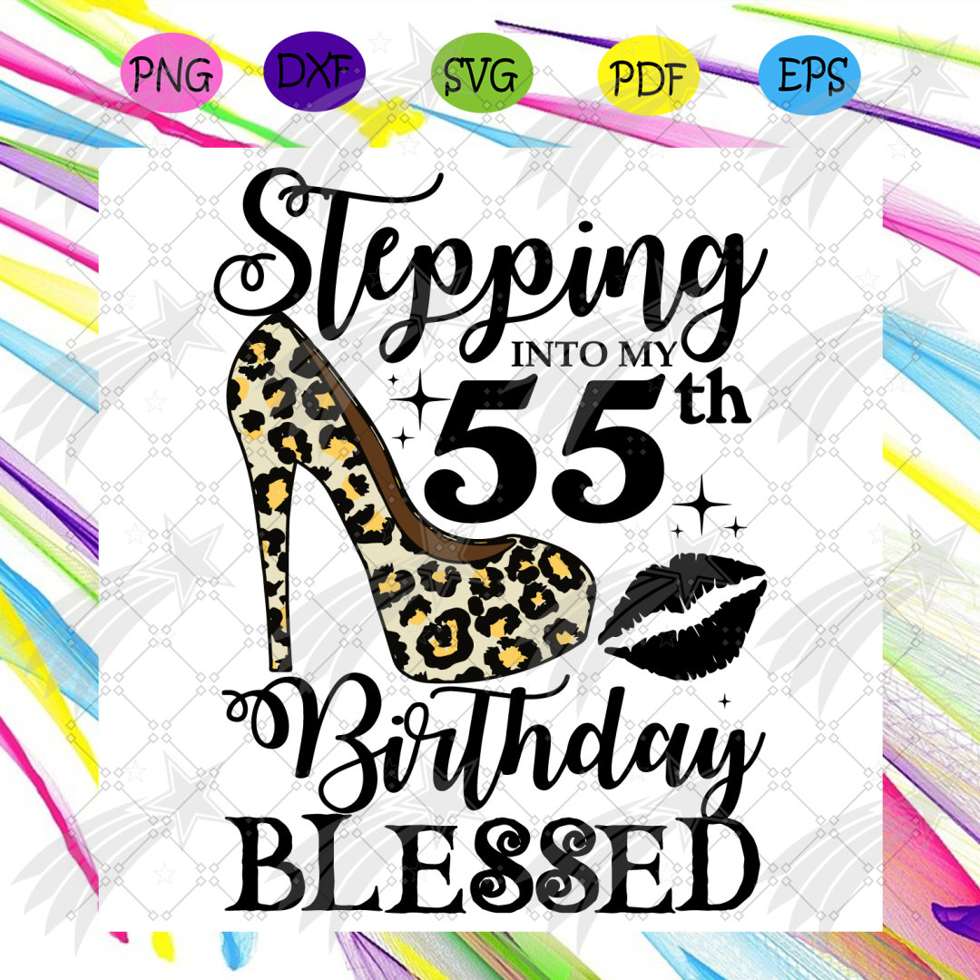 Stepping Into My 55th Birthday Blessed Svg, Birthday Svg, 55 - Inspire ...