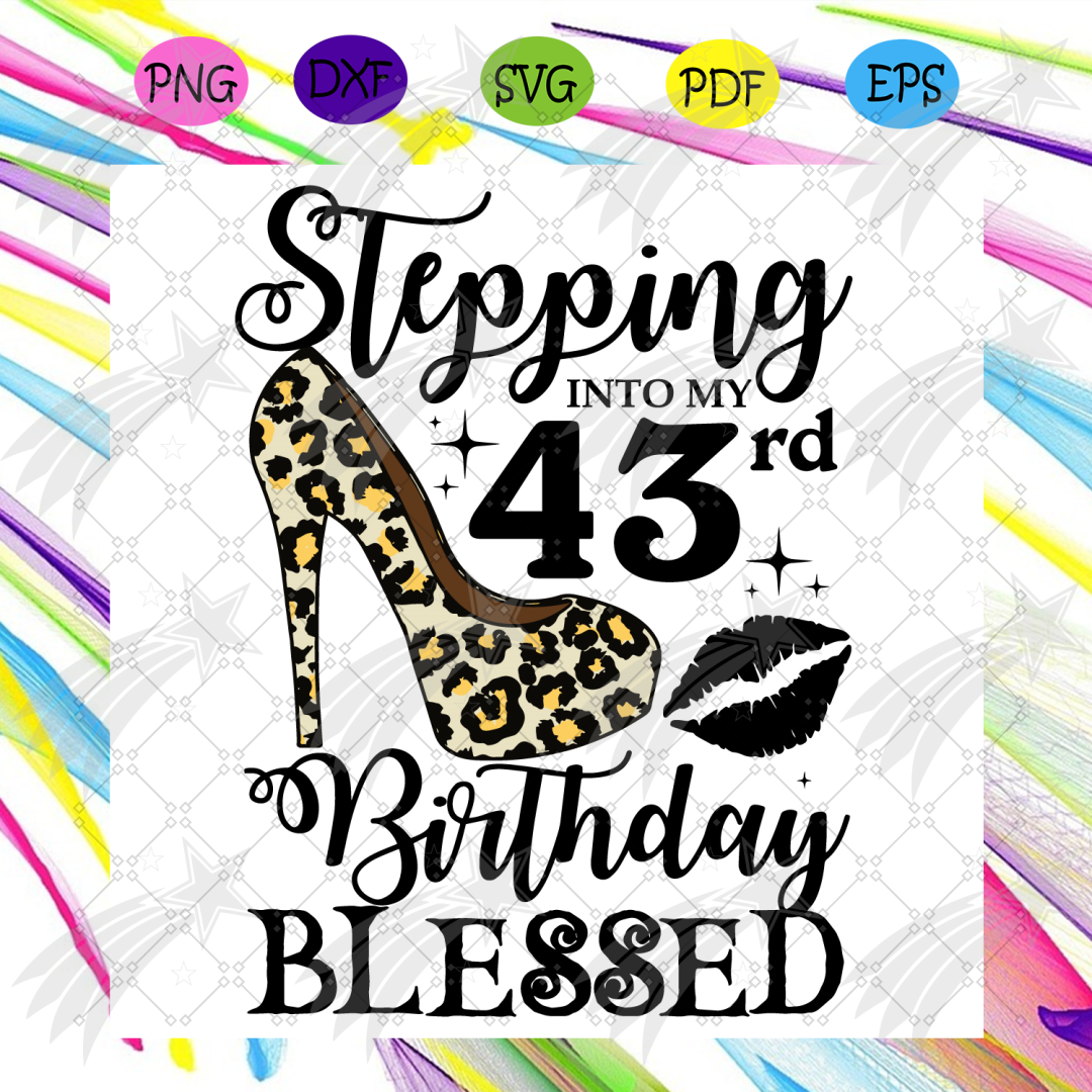 Stepping Into My 43rd Birthday Blessed Svg, Birthday Svg, 43 | Inspire ...