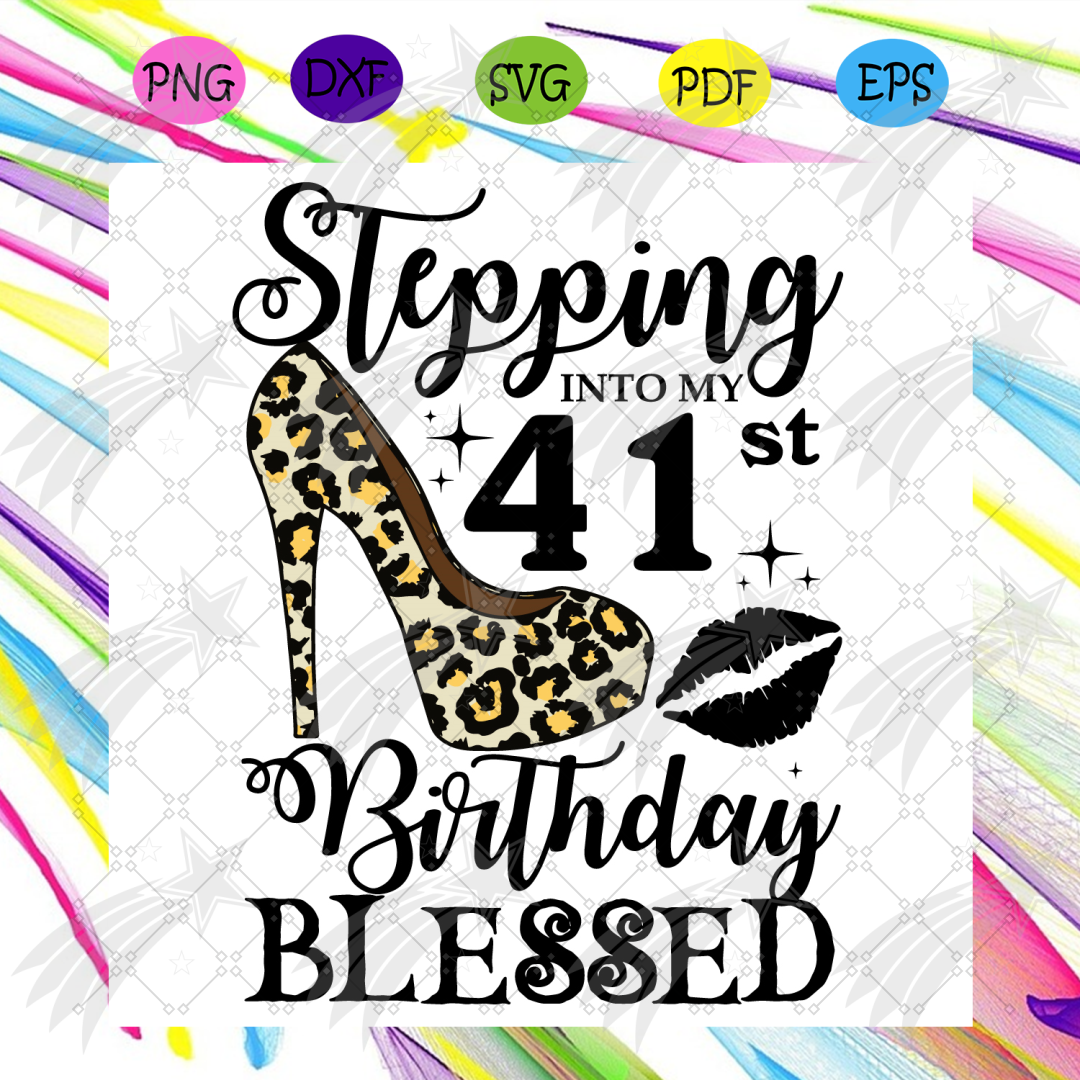 Stepping Into My 41st Birthday Blessed Svg, Birthday Svg, 41 | Inspire ...